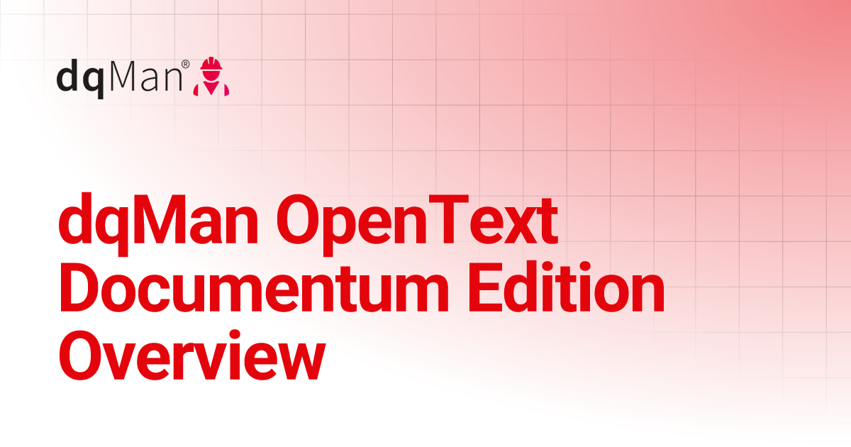 dqMan OpenText Documentum Edition Overview | dqMan Documentation
