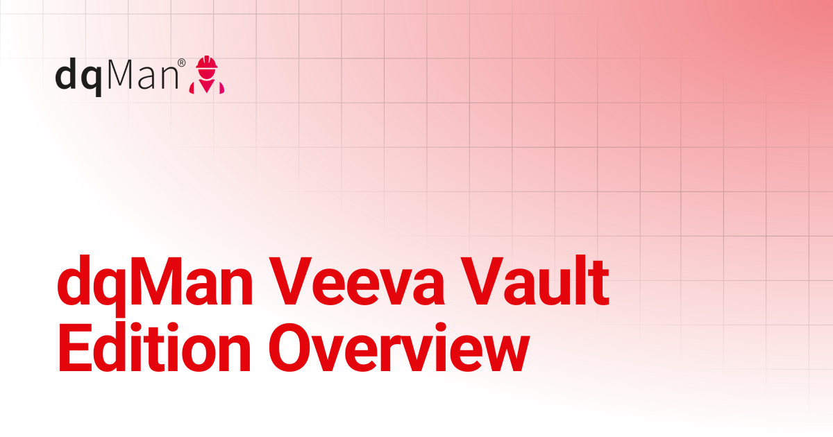 dqMan Veeva Vault Edition Overview | 23.2 - Veeva Vault Edition | dqMan ...