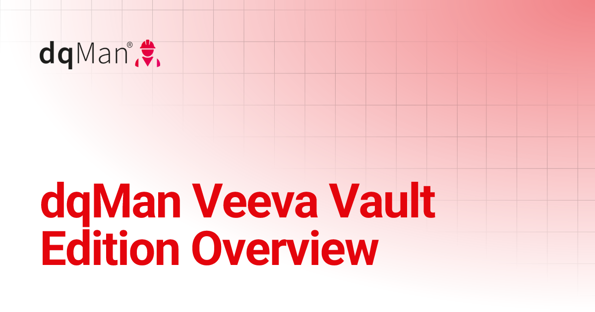 dqMan Veeva Vault Edition Overview | 25.1 - Veeva Vault Edition | dqMan ...